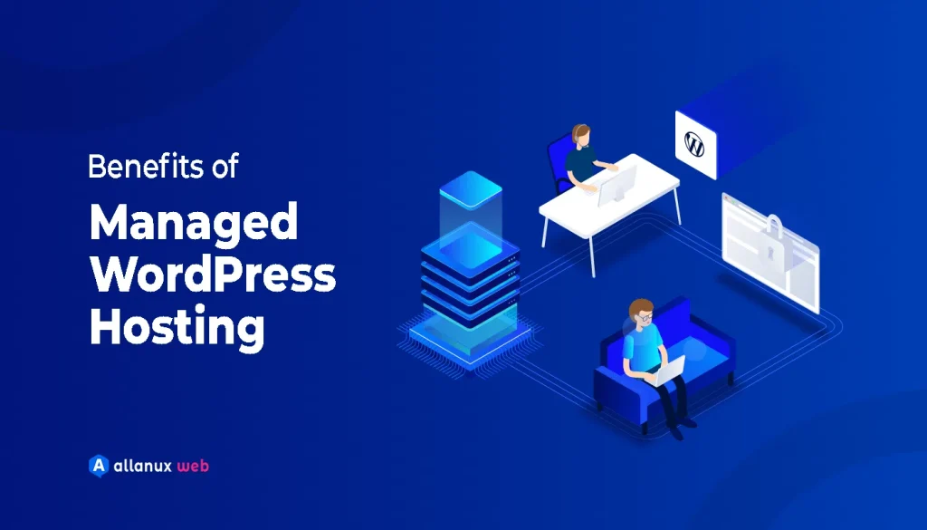The Advantages & Benefits Of Managed WordPress Hosting