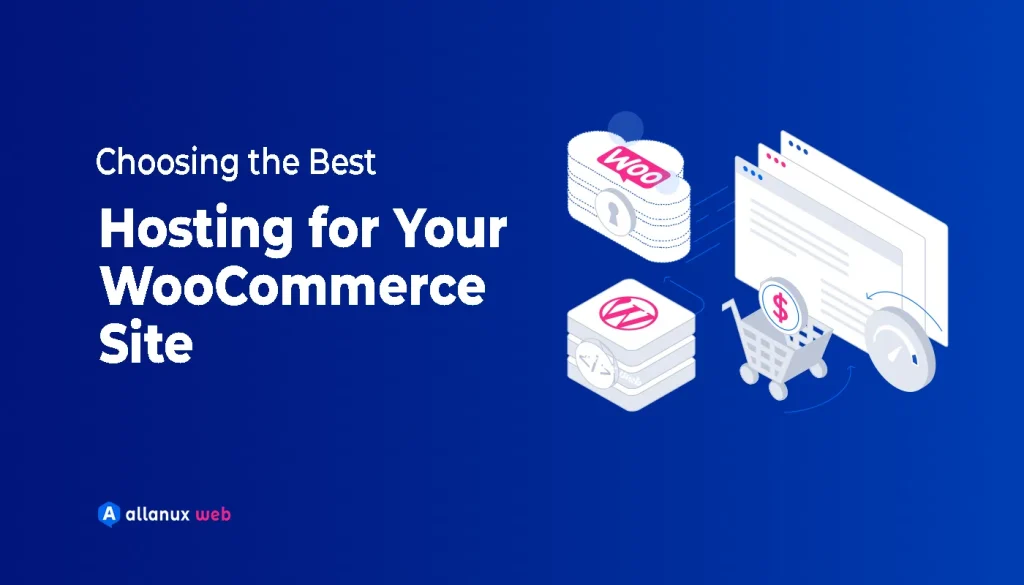Choosing The Best Hosting For Your WooCommerce Site