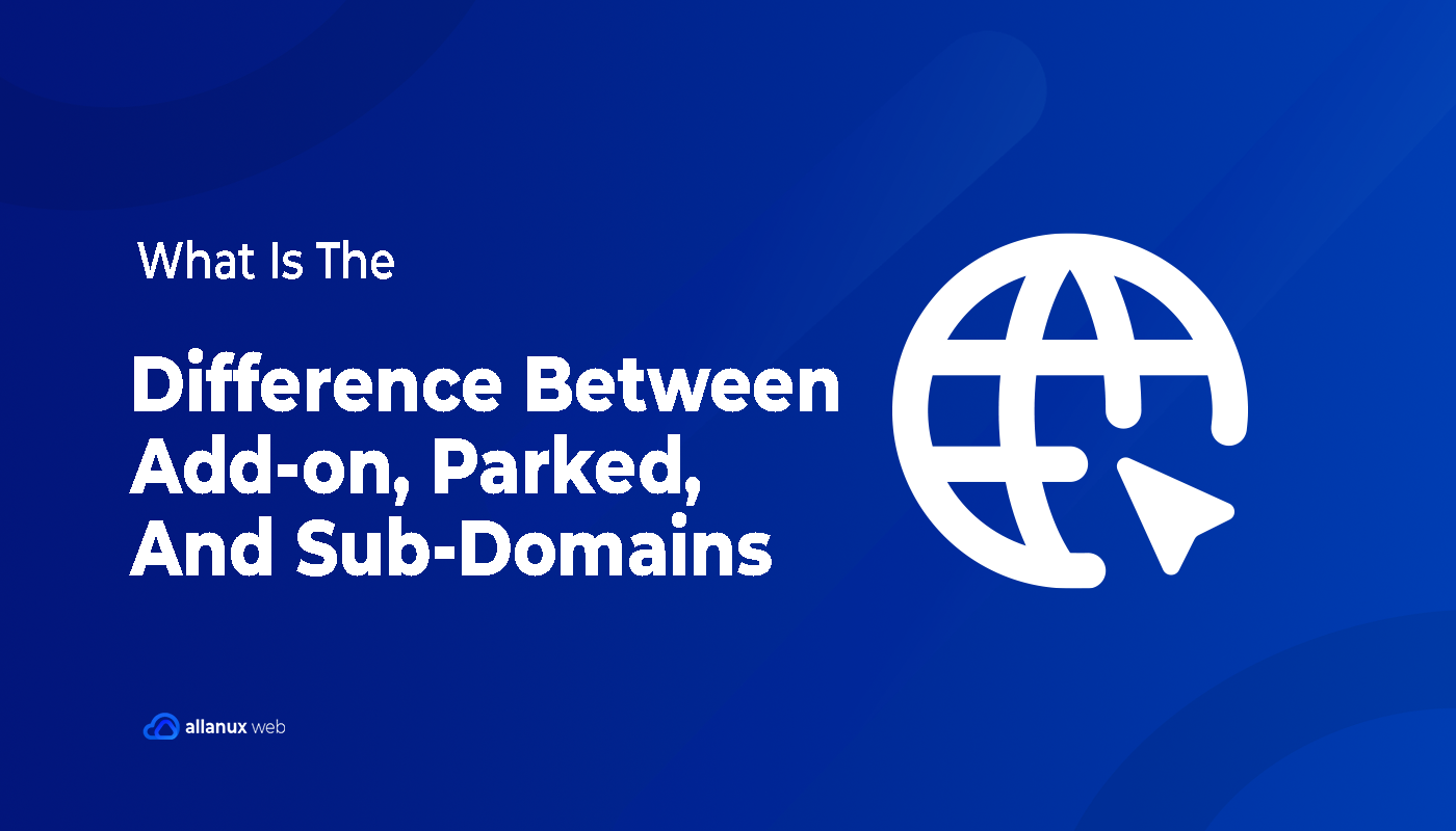 Difference Between Add-on, Parked, And Sub-Domains