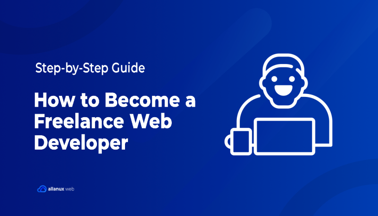 How To Become A Freelance Web Developer Step-by-Step Guide