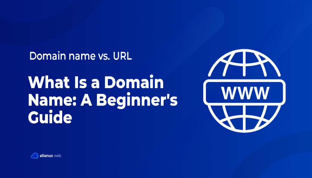 What Is a Domain Name and How Does It Work? - Allanux Web