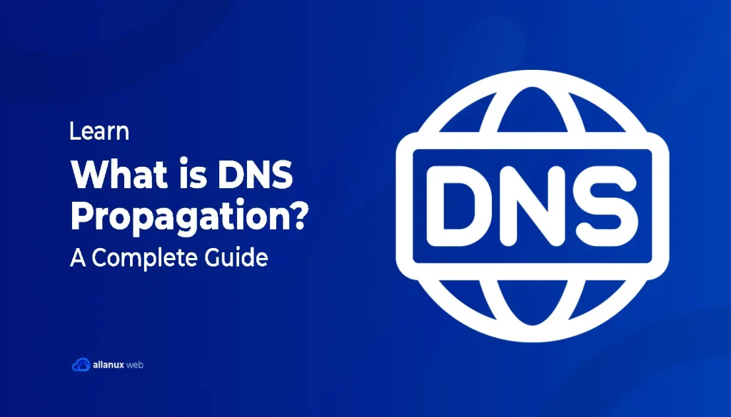 What Is DNS Propagation? Meaning, Timeline and How It Works - Allanux Web